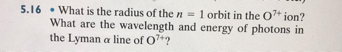 Solved 16 - What is the radius of the n=1 orbit in the O7+ | Chegg.com