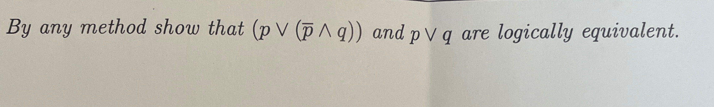 Solved By any method show that (pvv(?bar (p)??q)) ﻿and pvvq | Chegg.com