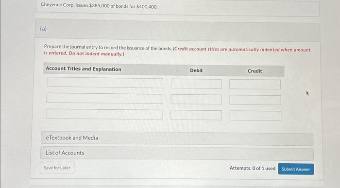 Solved Cheyenne Corp. issues $385,000 of bonds for $400,400. | Chegg.com