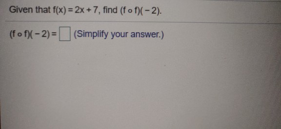 Solved Given that f(x) = 2x + 7, find (f of)(-2). (f of)(-2) | Chegg.com