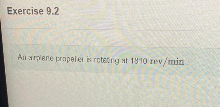 Solved Exercise 9.2 An airplane propeller is rotating at | Chegg.com
