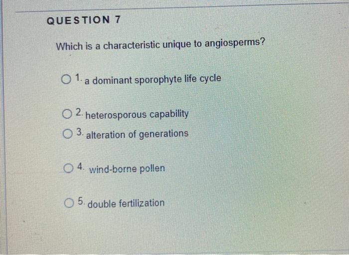 Solved Which is a characteristic unique to angiosperms? 1. a | Chegg.com