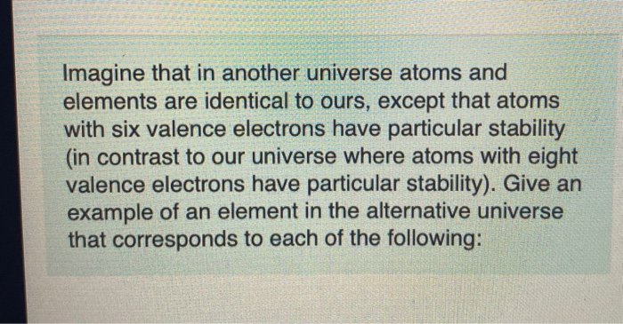 Solved Imagine that in another universe atoms and elements | Chegg.com