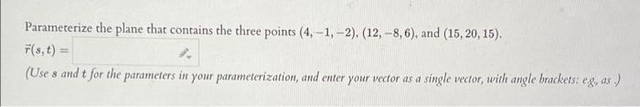 Solved Parameterize the plane that contains the three points | Chegg.com