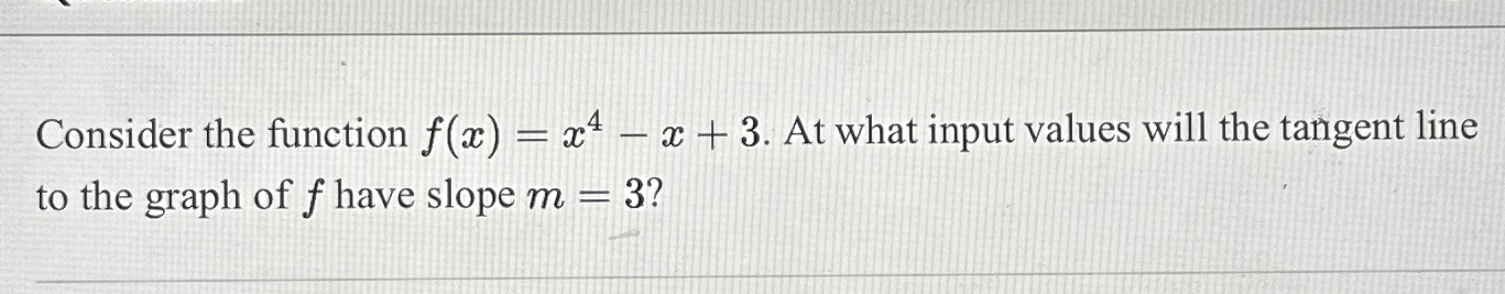 Solved Consider the function f(x)=x4-x+3. ﻿At what input | Chegg.com
