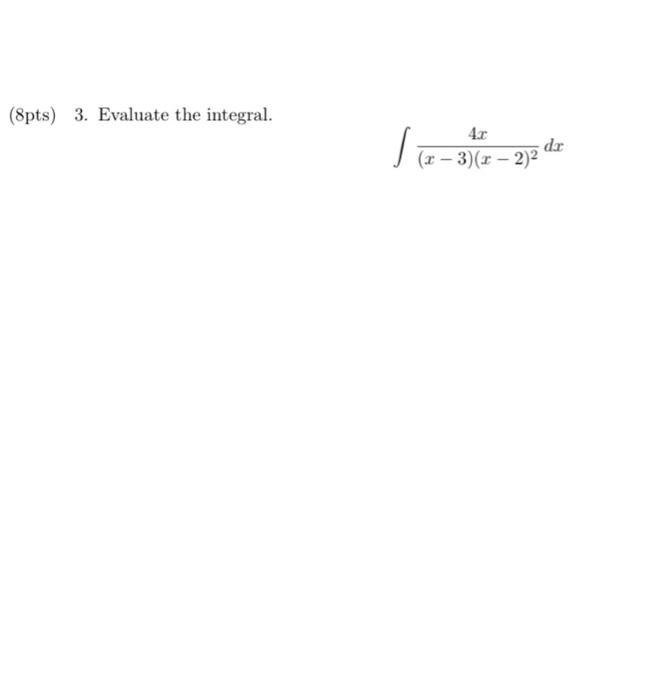 Solved (8pts) 3. Evaluate the integral. ∫(x−3)(x−2)24xdx | Chegg.com Solved (8pts) 3. Evaluate the integral. ∫(x−3)(x−2)24xdx | Chegg.com