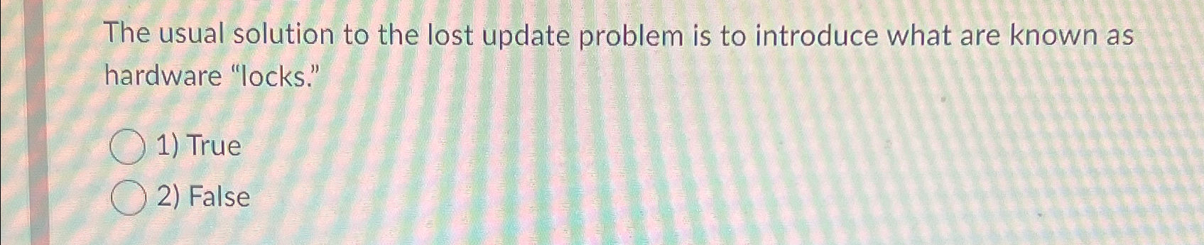 Solved The usual solution to the lost update problem is to | Chegg.com