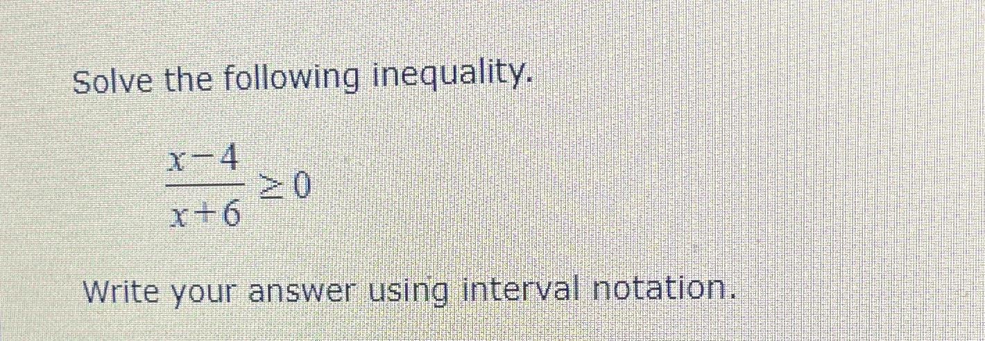 Solved Solve the following inequality.x-4x+6≥0Write your | Chegg.com