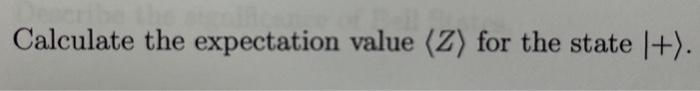 Solved Calculate the expectation value Z for the state | Chegg.com