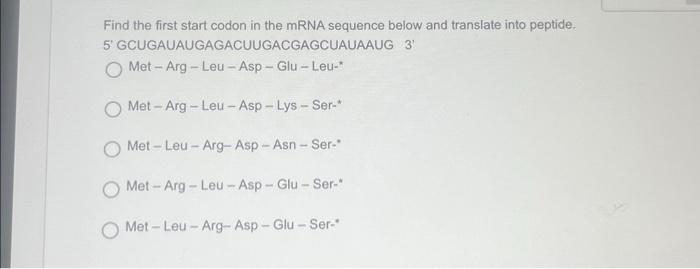 Solved Find the first start codon in the mRNA sequence below | Chegg.com