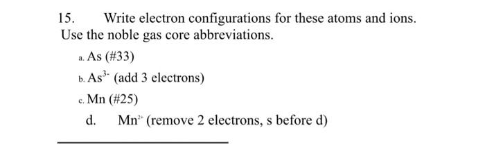 Solved 15. Write electron configurations for these atoms and | Chegg.com