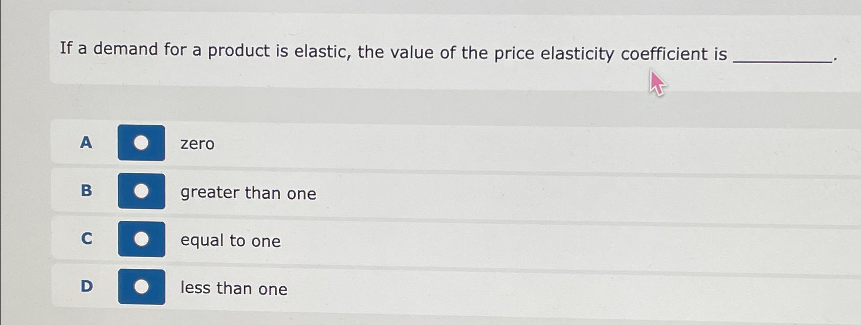 Solved If a demand for a product is elastic, the value of | Chegg.com