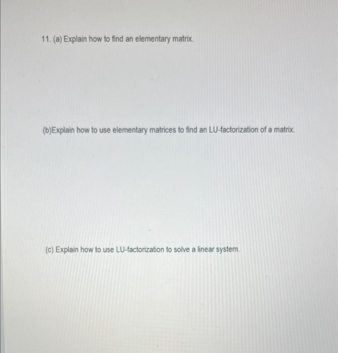 Solved 11. (a) Explain how to find an elementary matrix. (b) | Chegg.com