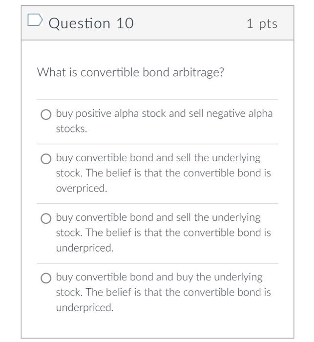 Solved Question 10 1 pts What is convertible bond arbitrage? | Chegg.com
