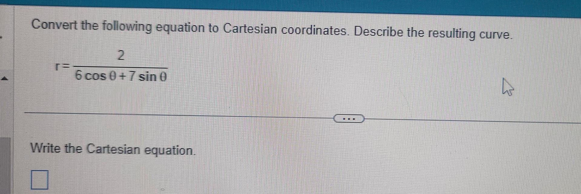 Solved Convert the following equation to Cartesian | Chegg.com
