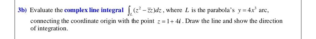 Solved b) Evaluate the complex line integral ∫L(z2−zz)dz, | Chegg.com