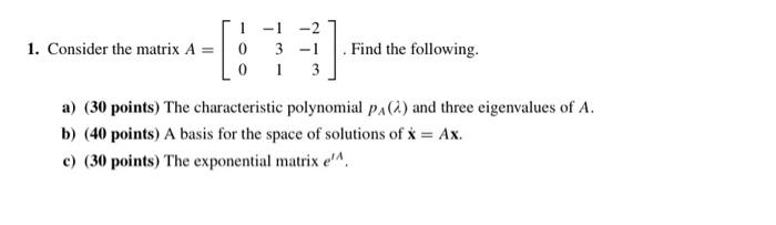 Solved 1. Consider the matrix A: 1 0 0 -1 - 2 31. 3-1 1 Find | Chegg.com