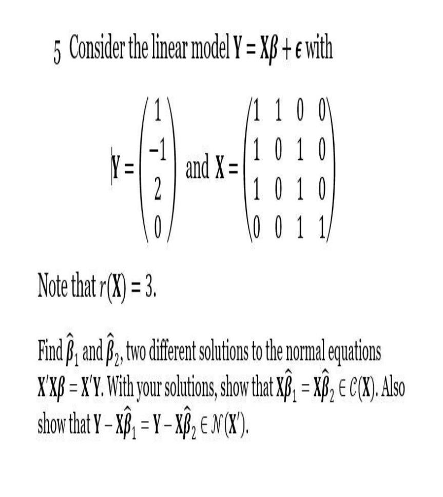 Solved 5 Consider The Linear Model Y Xβ ϵ With Y ⎝⎛1−120⎠⎞
