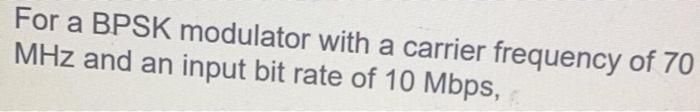 For A Bpsk Modulator With A Carrier Frequency Of 70
