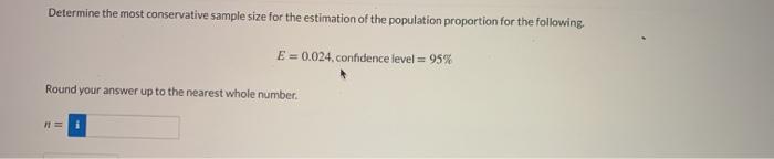 Solved Determine the most conservative sample size for the | Chegg.com