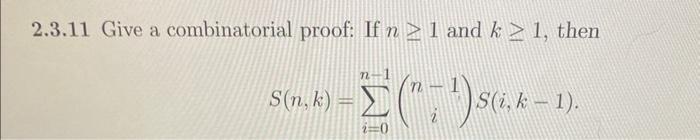 Solved 2.3.11 Give a combinatorial proof: If n≥1 and k≥1, | Chegg.com