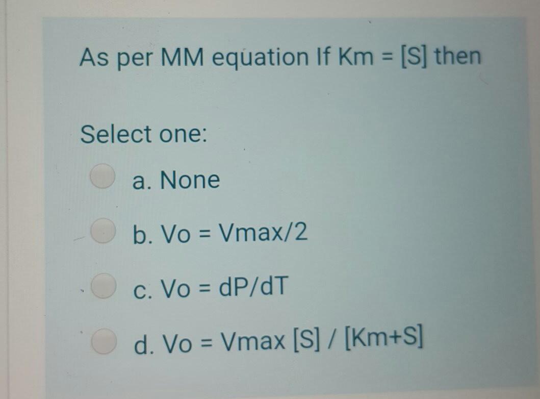 Solved As per MM equation If Km = [S] then Select one: a. | Chegg.com