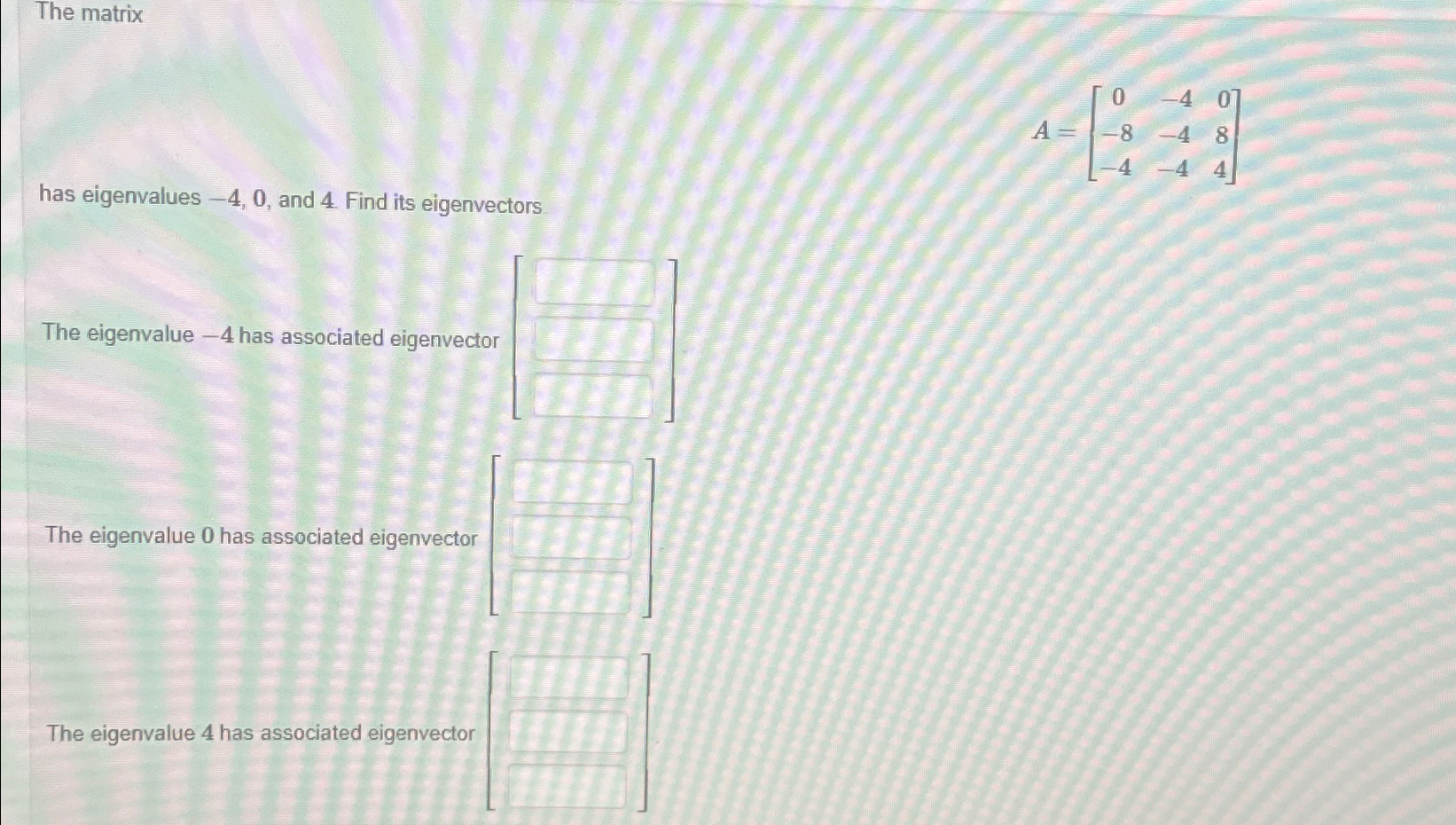 Solved The matrixhas eigenvalues -4,0, ﻿and 4 . ﻿Find its | Chegg.com