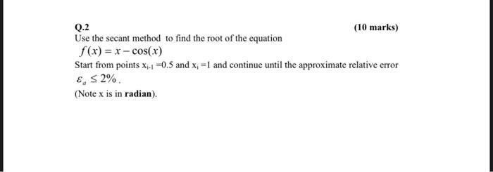 Solved Q.2 Use the secant method to find the root of the | Chegg.com