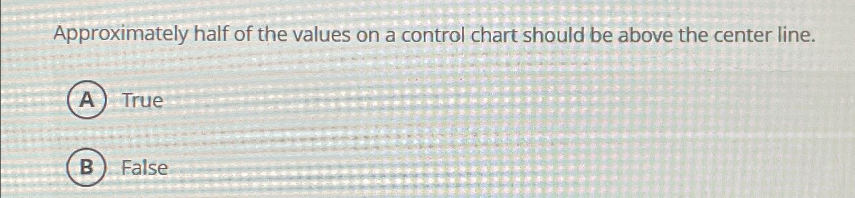 Solved Approximately half of the values on a control chart | Chegg.com