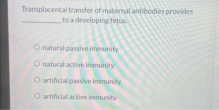 Solved Transplacental transfer of maternal antibodies | Chegg.com
