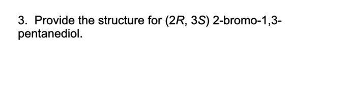 Solved 3. Provide the structure for (2R,3S) | Chegg.com