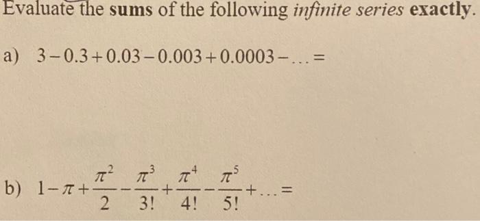 Solved Evaluate the sums of the following infinite series | Chegg.com