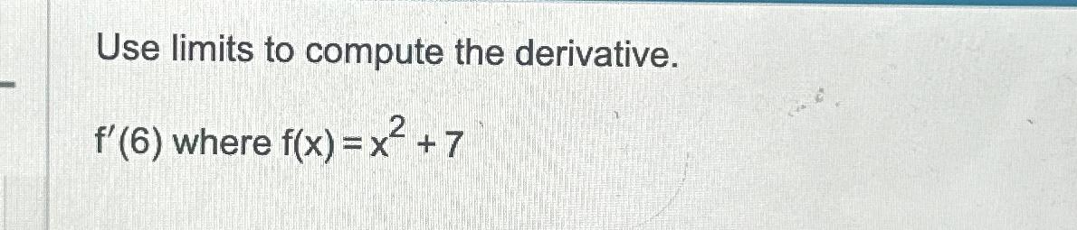 Solved Use limits to compute the derivative.f'(6) ﻿where | Chegg.com
