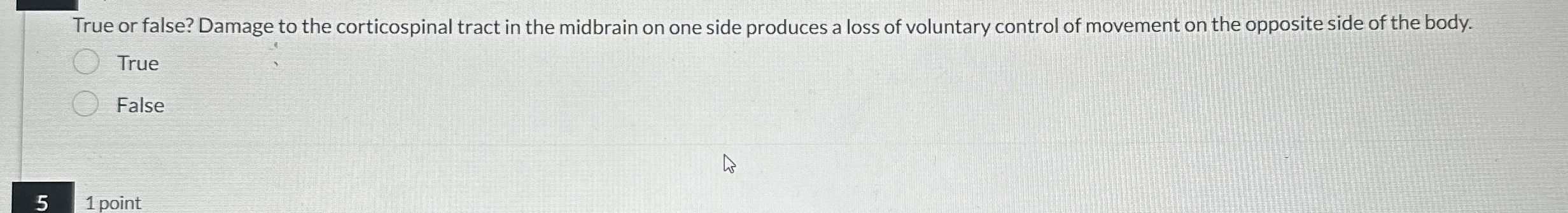 Solved True or false? Damage to the corticospinal tract in | Chegg.com