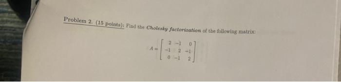 Solved Problem 2. (15 points): Find the Choleaky | Chegg.com