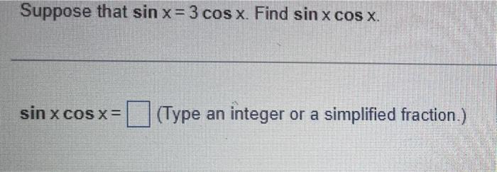 Solved Suppose that sinx=3cosx. Find sinxcosx. sinxcosx= | Chegg.com