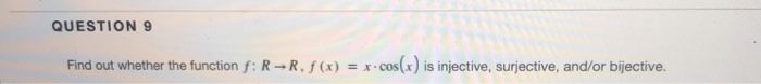 Solved QUESTION 9 Find out whether the function f: R-R, f(x) | Chegg.com