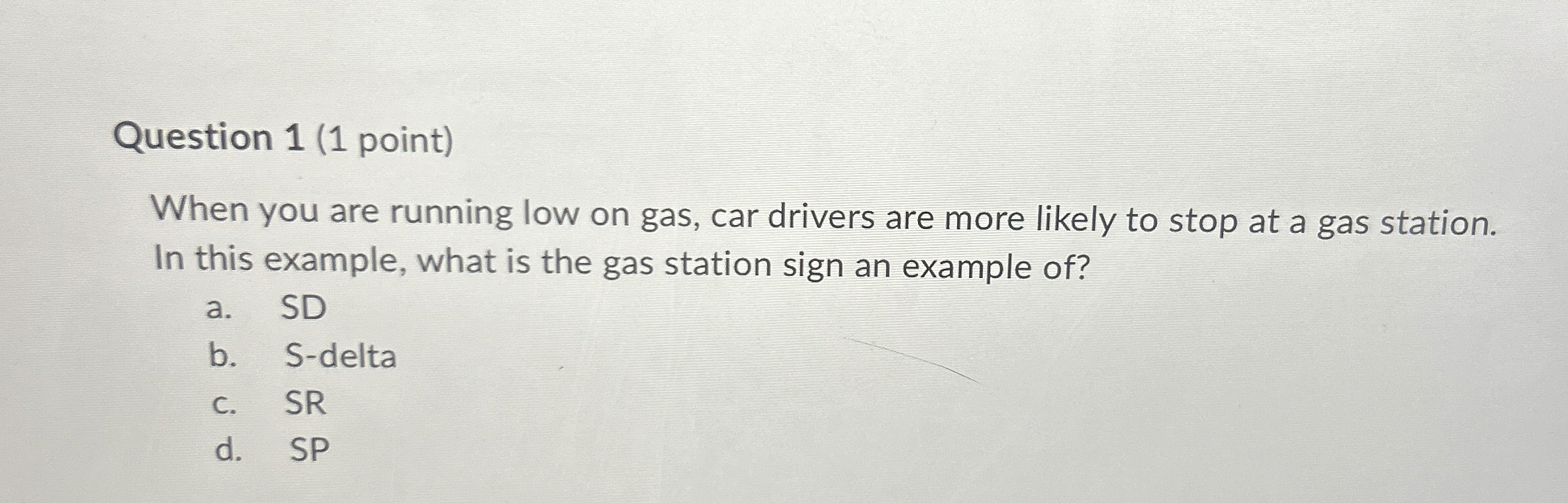 Solved Question 1 (1 ﻿point)When you are running low on gas, | Chegg.com