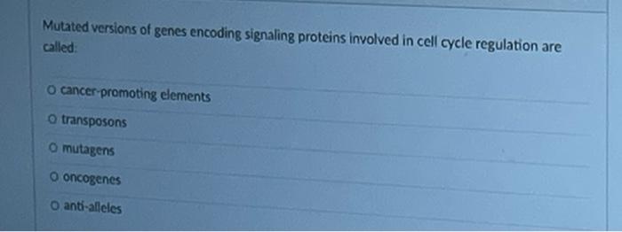 Solved Mutated versions of genes encoding signaling proteins | Chegg.com