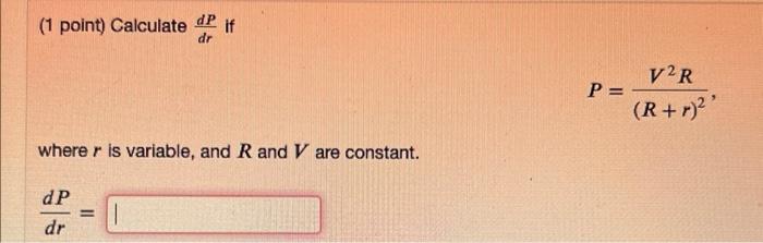 Solved (1 point) Calculate drdP if P=(R+r)2V2R where r is | Chegg.com