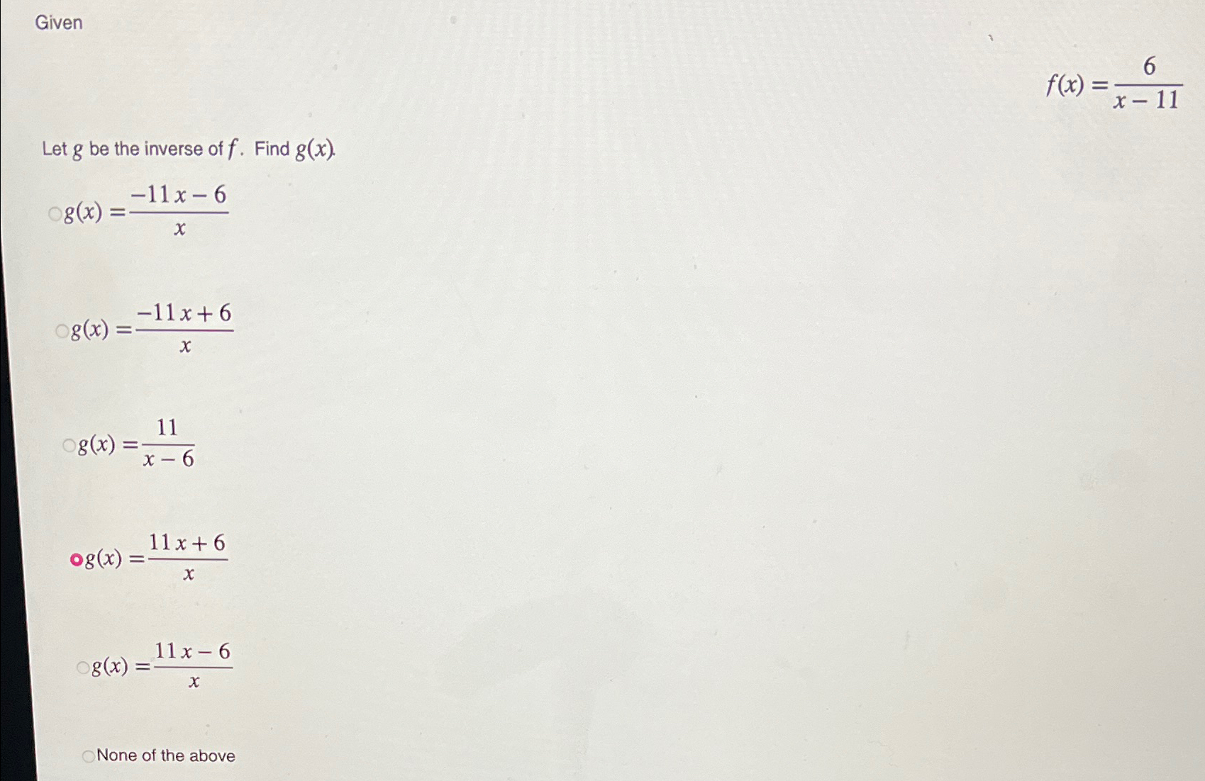 Solved Givenf(x)=6x-11Let g ﻿be the inverse of f. ﻿Find | Chegg.com