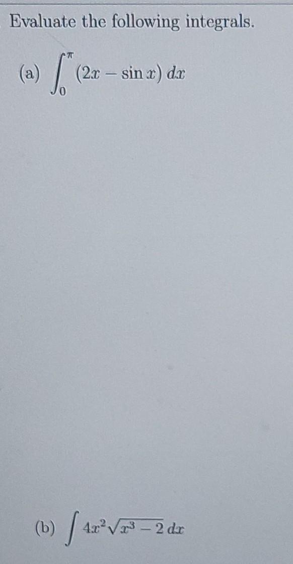 Solved Evaluate the following integrals. (a) ∫0π(2x−sinx)dx | Chegg.com