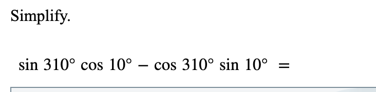 Solved Simplify.sin310°cos10°-cos310°sin10°= | Chegg.com