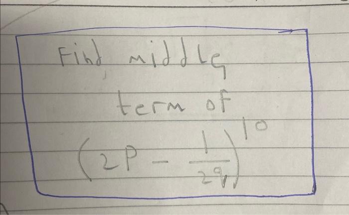 Solved Find the middle term of Binomial theoren of | Chegg.com
