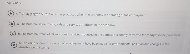 Solved Real GDP is:c. ﻿That aggregate output which is | Chegg.com