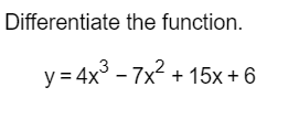 Solved Differentiate the function.y=4x3-7x2+15x+6 | Chegg.com
