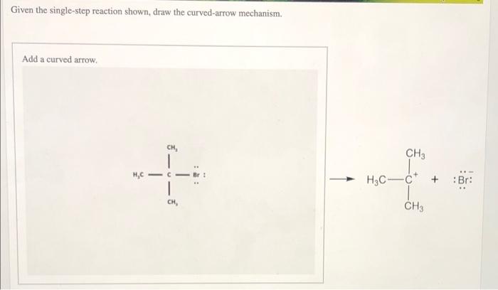 Given The Following Single Step Reaction Draw The Curved Arrow Mechanism