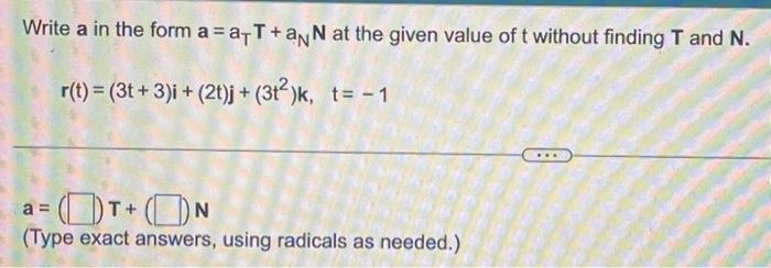 Solved Write a in the form a = a-T +aN at the given value of | Chegg.com