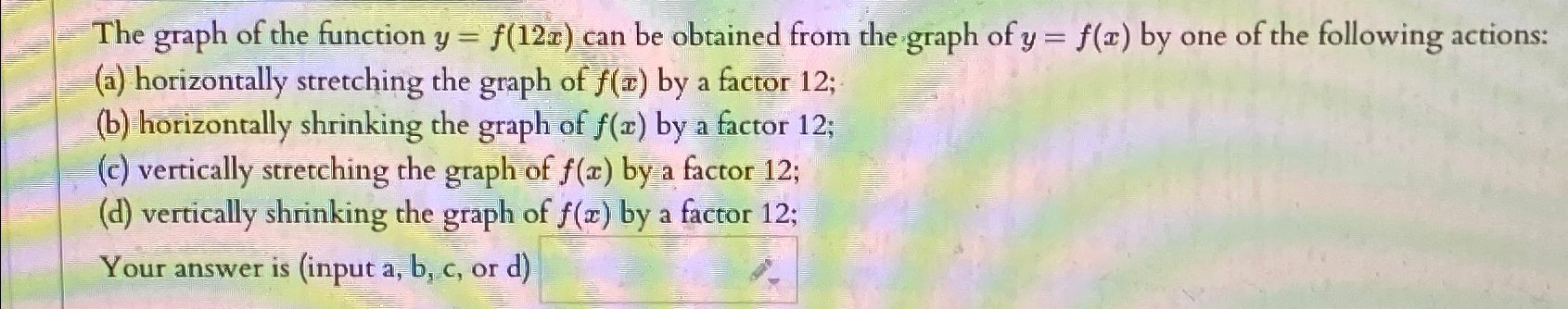 Solved The graph of the function y=f(12x) ﻿can be obtained | Chegg.com