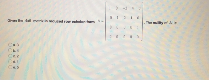 Solved 1 0 -3 4 0 Given the 4x5 matrix in reduced row | Chegg.com